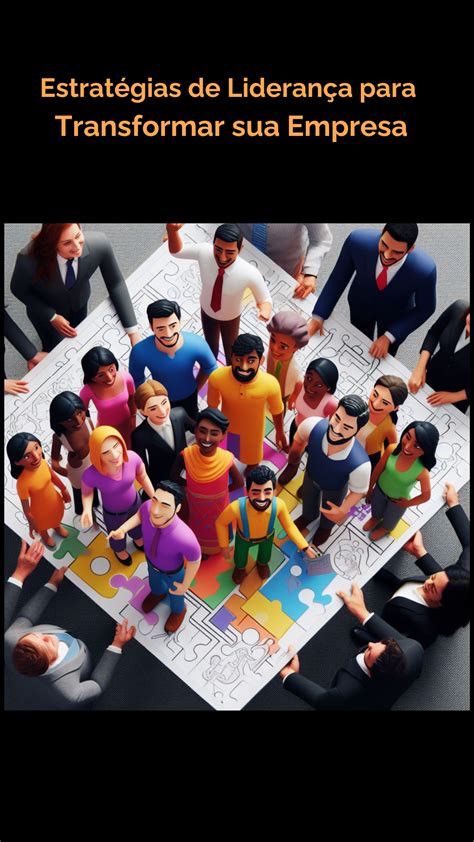 Estratégias De Liderança Para Transformar Sua Empresa