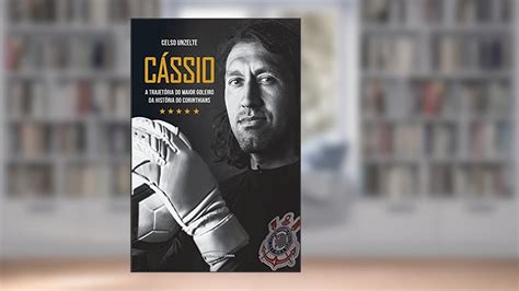 Resumo De Cássio A Trajetória Do Maior Goleiro Da História