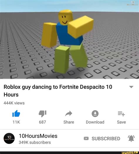 Roblox Guy Dancing To Fortnite Despacito 10 Hours 444k Views Lb Ifunny