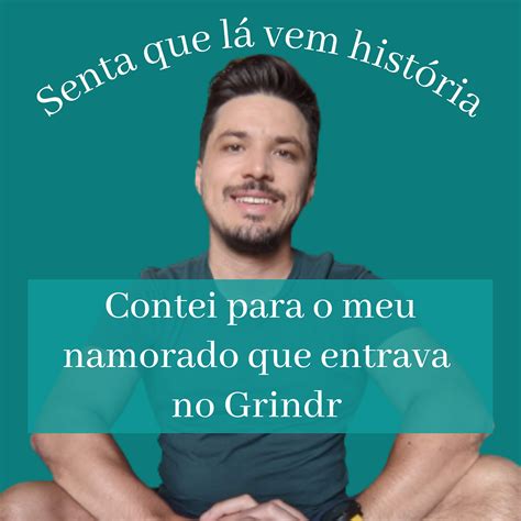 Contei Para O Meu Namorado Que Entrava No Grindr