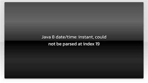 Java 8 Datetime Instant Could Not Be Parsed At Index 19 Youtube