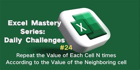 24 — Repeat The Value Of Each Cell N Times According To The Value Of