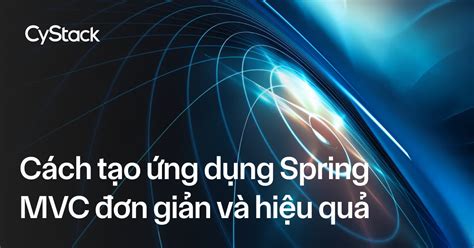 tạo ứng dụng spring mvc đơn giản và hiệu quả [hướng dẫn chi tiết