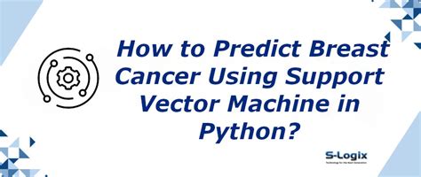 Svm Based Breast Cancer Prediction In Python S Logix