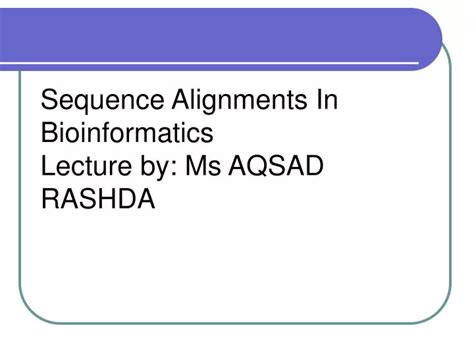 Ppt Sequence Alignments In Bioinformatics Lecture By Ms Aqsad Rashda Powerpoint Presentation