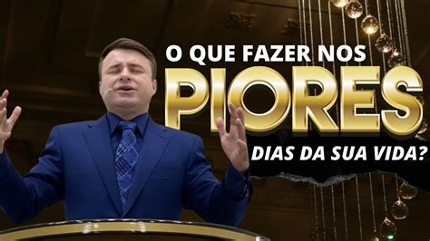 O Que Fazer Nos Piores Dias Da Sua Vida Bispo Marcio Carotti Youtube