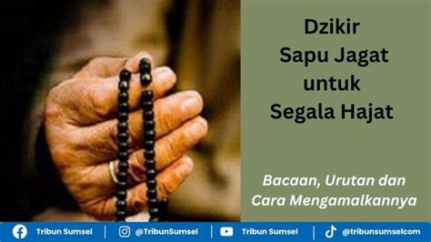 Dzikir Sapu Jagat Untuk Segala Hajat Urutan Dan Cara Mengamalkannya Lengkap Dengan Doa Sapu