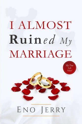 I Almost Ruined My Marriage My True Life Story Jerry Eno