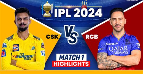 Csk Vs Rcb Ipl 2024 Highlights Chennai Super Kings Begin With Victory