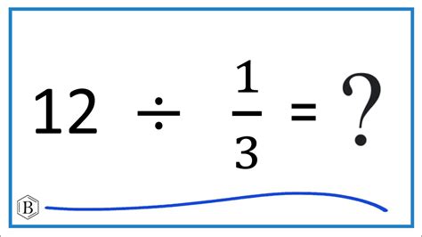 12 Divided By 13 Twelve Divided By One Third Youtube