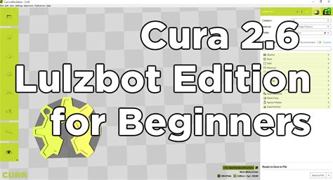 Cura 2 Lulzbot Edition An Overview For Beginners Tutorial Australia
