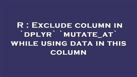 R Exclude Column In `dplyr` `mutateat` While Using Data In This