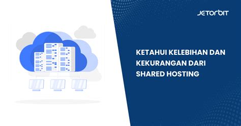 Ketahui Kelebihan Dan Kekurangan Dari Shared Hosting