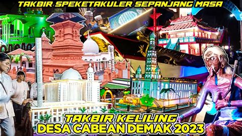 Takbir Keliling SPEKTAKULER TERMEGAH Sepanjang Masa Desa CABEAN Demak