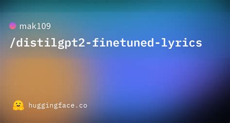 Mak109distilgpt2 Finetuned Lyrics · Hugging Face