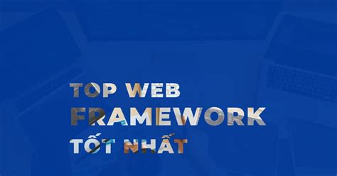 Các Web Framework Tốt Nhất 2022