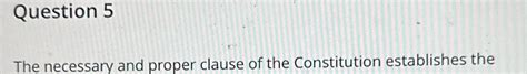 Solved Question 5the Necessary And Proper Clause Of The