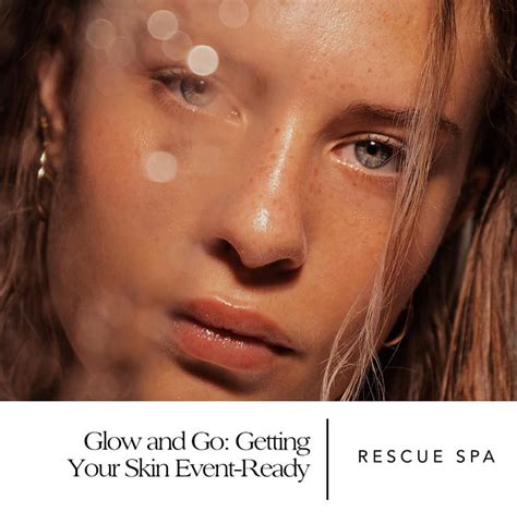 glow and go getting your skin event ready beauty aficionado beauty