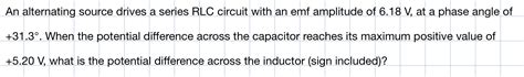 an alternating source drives a series rlc circuit