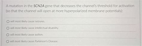 Solved A Mutation In The Scn2a Gene That Decreases The