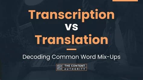 Transcription Vs Translation Decoding Common Word Mix Ups