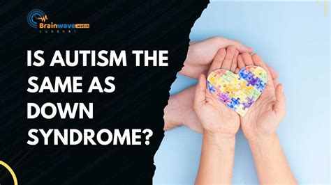 Autism Vs Down Syndrome How To Tell These Disorders Apart