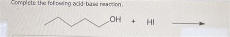 Solved Complete The Following Acid Base Reaction Chegg