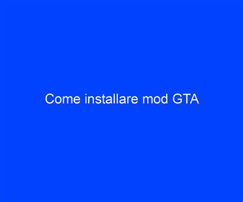 Come Installare Mod GTA Riccardo De Bernardinis