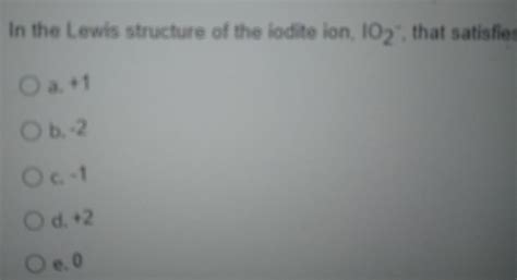 Solved In The Lewis Structure Of The Iodite Ion Io2