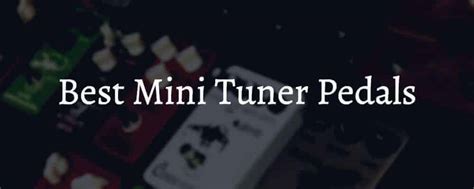 The Best Mini Tuner Pedals 2025磊
