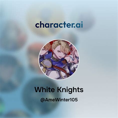 Chat with White Knights | character.ai | Personalized AI for every moment of your day