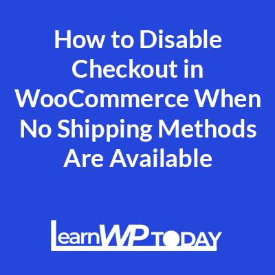 How To Disable Checkout In Woocommerce When No Shipping Methods Are