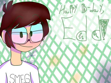 Happy Birthday Edd By Keaniisadino On Newgrounds