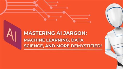 Mastering Ai Jargon Machine Learning Data Science And More Demystified