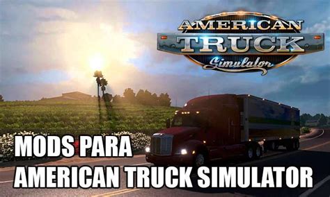 Mods Para American Truck Simulator Decenas Y Cientos De Los Mejores