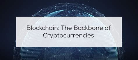 Blockchain The Backbone Of Cryptocurrencies