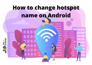 How To Change Hotspot Name On Android In 60 Seconds JoyofAndroid