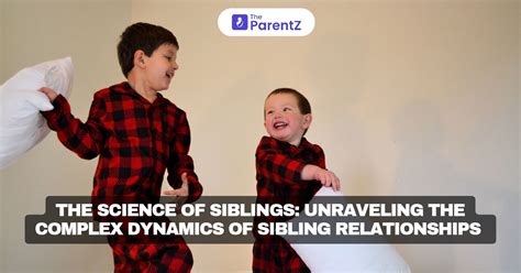 The Science Of Siblings Unraveling The Complex Dynamics Of Sibling