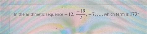 solved in the arithmetic sequence −12 2−19 −7 … which term