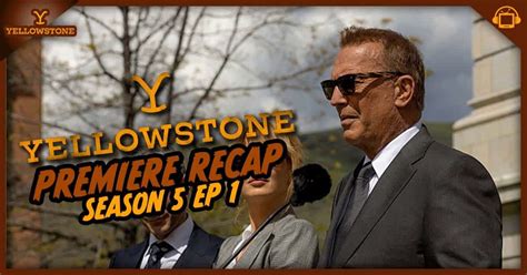 Yellowstone Season 5 Episode 1 Episode 2 Recap