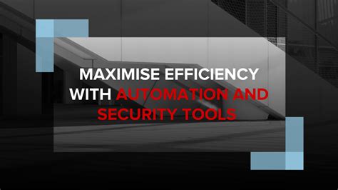 Maximise Efficiency With Automation And Security Tools