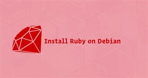 How To Install Ruby On Debian 10 Linuxize