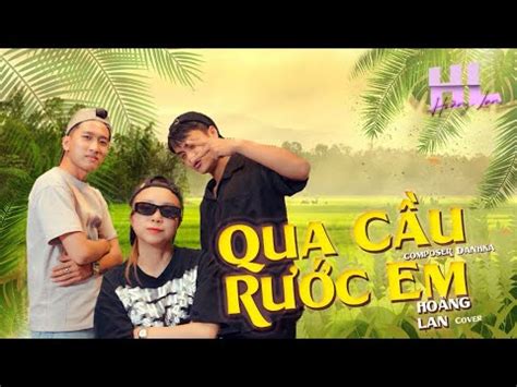 QUA CẦU RƯỚC EM DANHKA l HOÀNG LAN COVER l Anh bắc cái ghế để ngóng