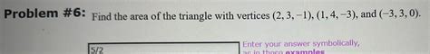 [answered] Problem 6 Find The Area Of The Triangle With Vertices 2 3 1 Kunduz