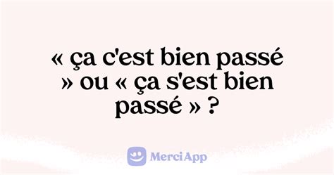 Écrit On ça Cest Bien Passé Ou ça Sest Bien Passé • Merciapp