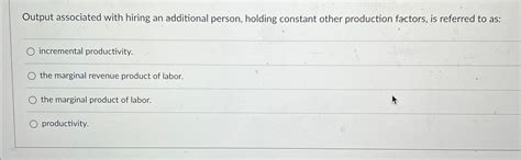 Solved Output Associated With Hiring An Additional Person