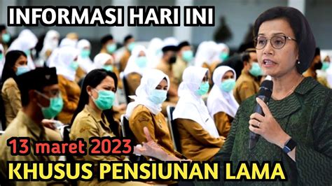 INFORMASI HARI INI KHUSUS PENSIUNAN LAMA PNS TGL 13 MARET 2023 YouTube