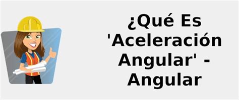 ¿qué Es Aceleración Angular Angular Acceleration 🧑‍🔧