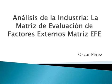 PPT Análisis de la Industria La Matriz de Evaluación de Factores