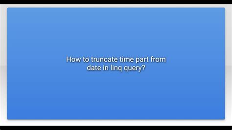 How To Truncate Time Part From Date In Linq Query Youtube